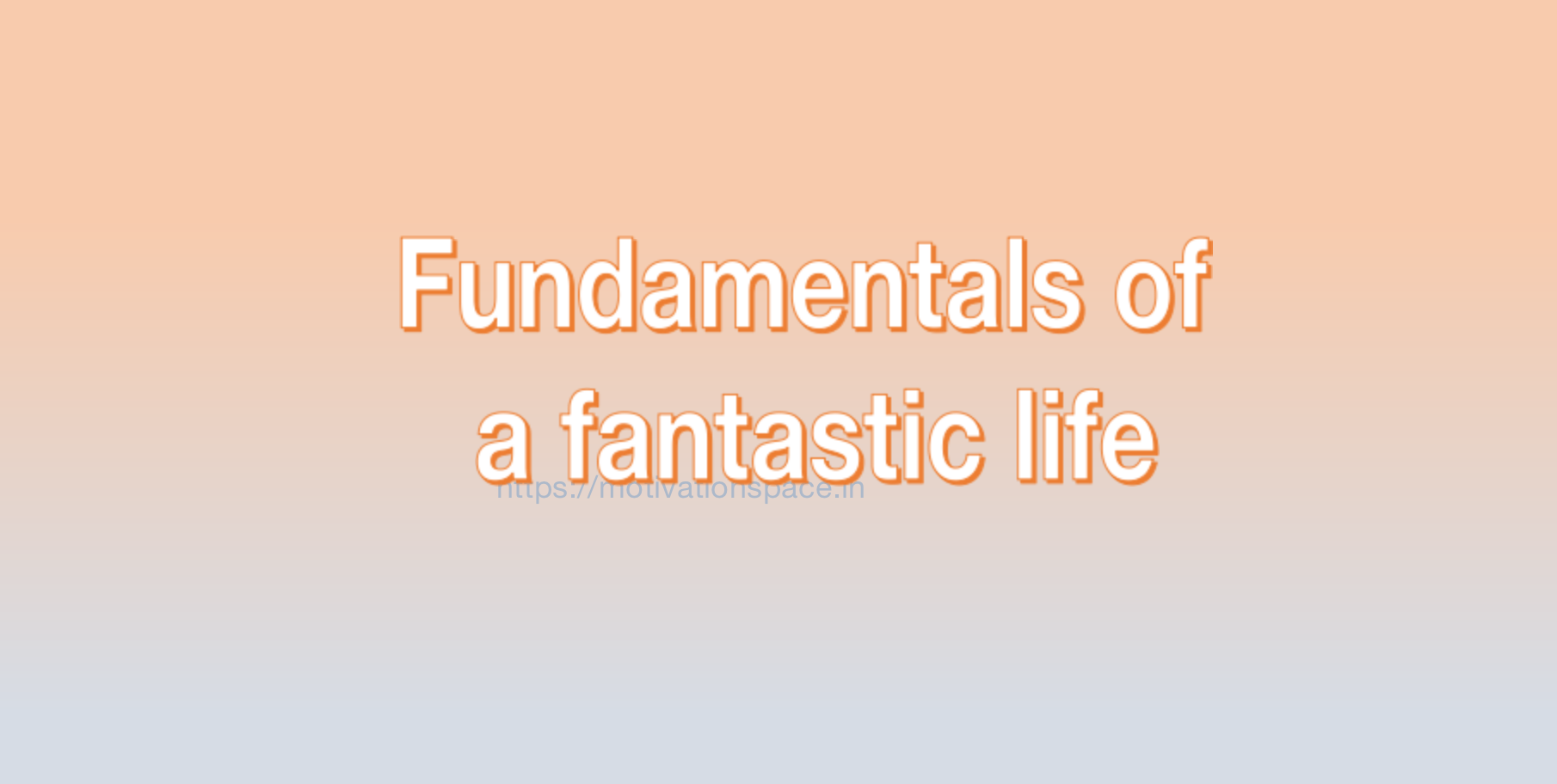 Fundamentals of a fantastic life - Motivation Space